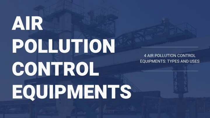 PPT - 4 Air Pollution Control Equipments: Types and Uses PowerPoint ...