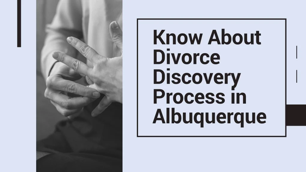 PPT - Know About Divorce Discovery Process in Albuquerque PowerPoint ...