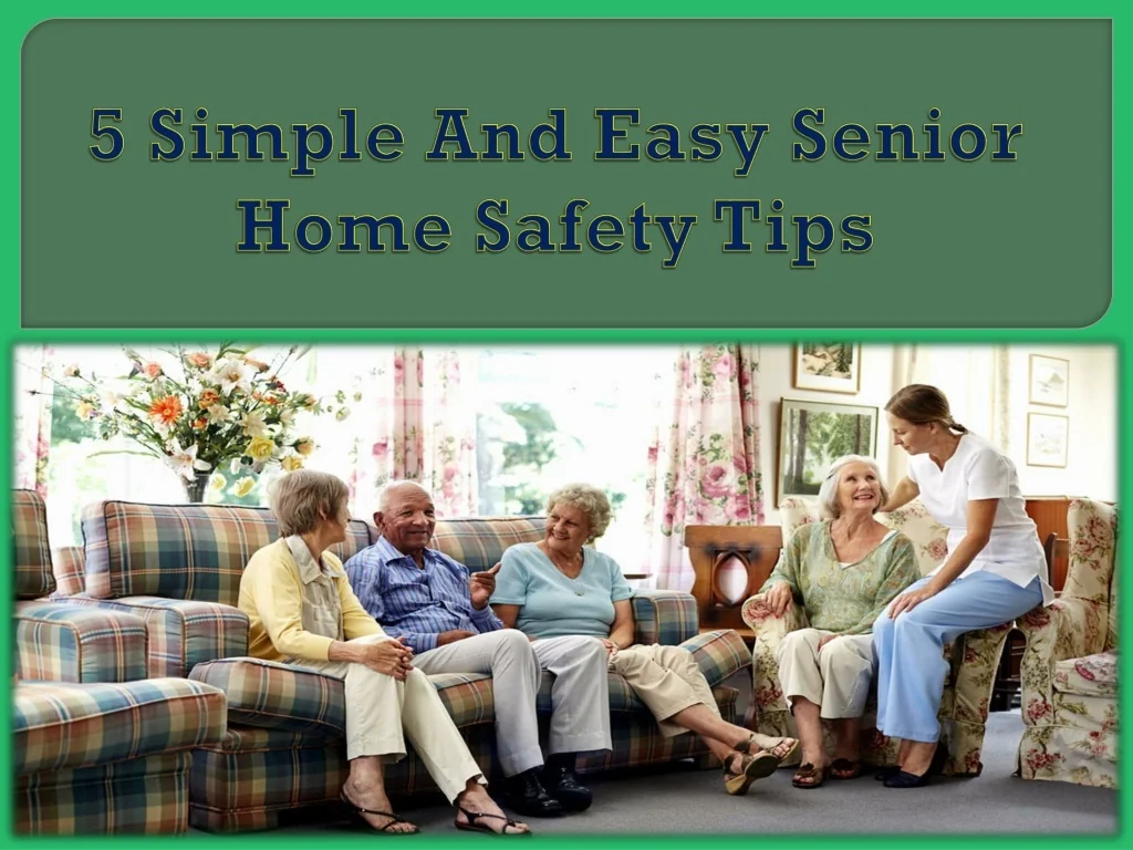PPT - 5 Simple And Easy Senior Home Safety Tips PowerPoint Presentation ...