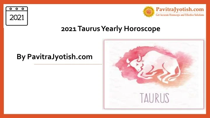 PPT - 2021 Taurus Yearly Horoscope Prediction PowerPoint Presentation ...