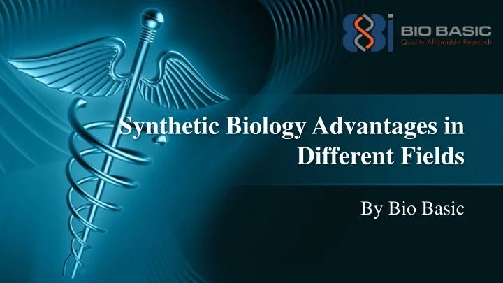 PPT - Synthetic Biology Advantages in Different Fields PowerPoint ...