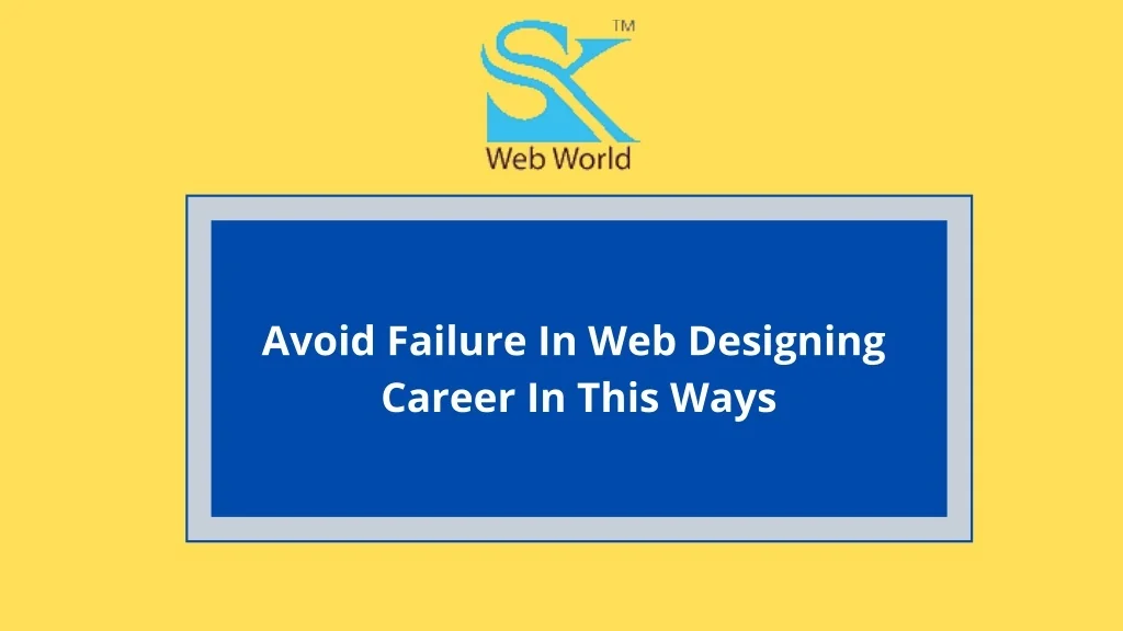 PPT - Avoid Failure In Web Designing Career In This Ways PowerPoint ...