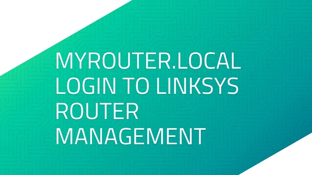 PPT - MYROUTER.LOCAL LOGIN TO LINKSYS ROUTER MANAGEMENT PowerPoint ...