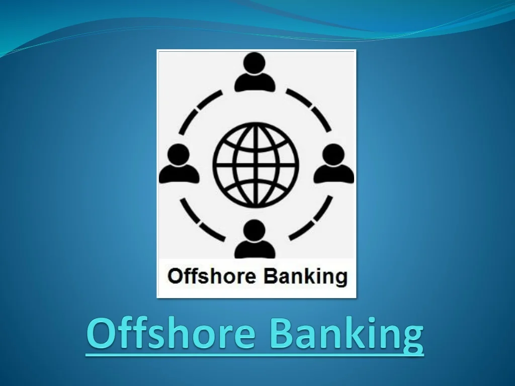 PPT - Offshore Banking: Five Reasons To Indulge In Offshore Banks ...