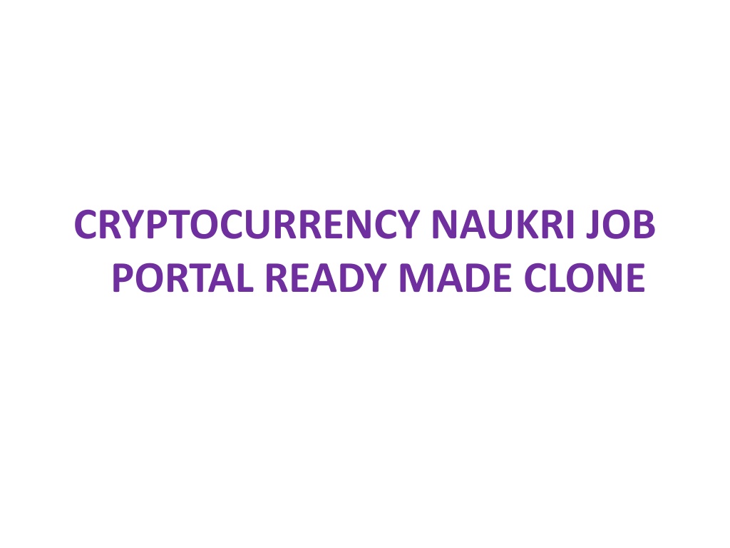 PPT - CRYPTOCURRENCY NAUKRI JOB PORTAL READY MADE CLONE PowerPoint ... PPT - CRYPTOCURRENCY NAUKRI JOB PORTAL READY MADE CLONE PowerPoint ...