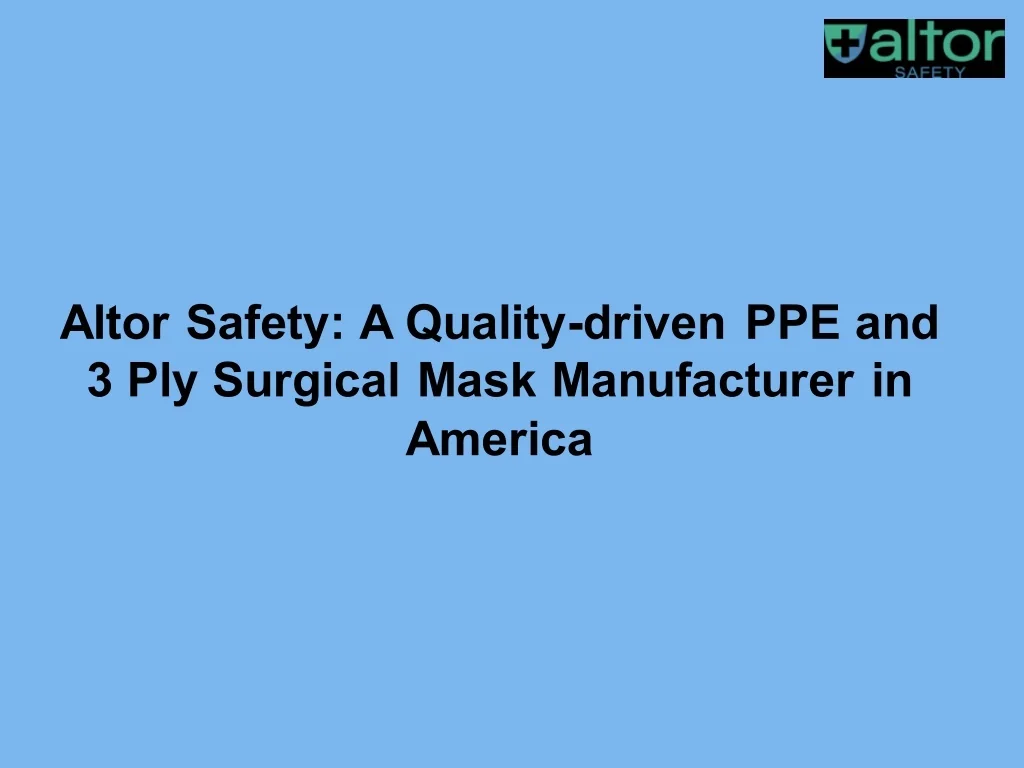 PPT - Altor Safety: A Quality-driven PPE and 3 Ply Surgical Mask ...