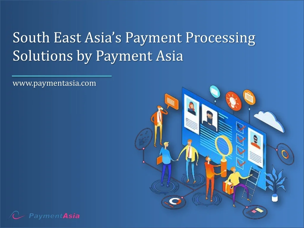 PPT - South East Asia’s Payment Processing Solutions by Payment Asia ...