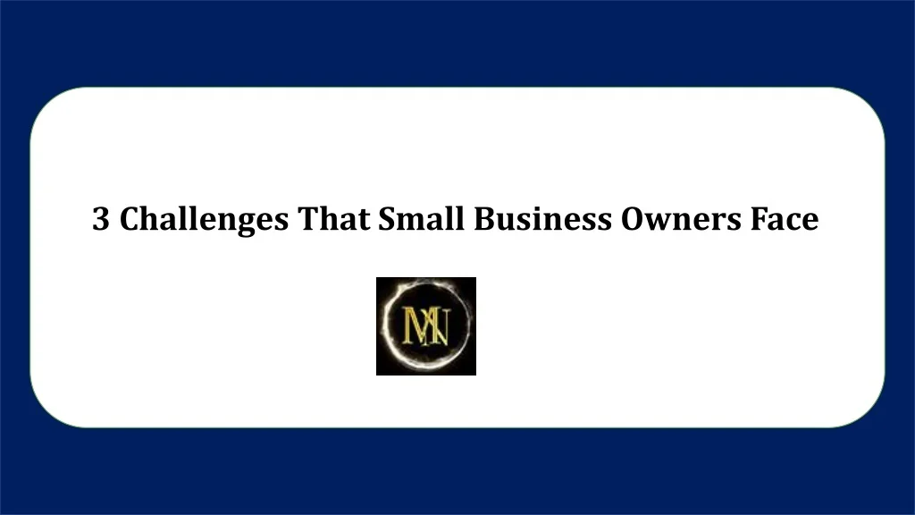 PPT - 3 Challenges That Small Business Owners Face PowerPoint ...