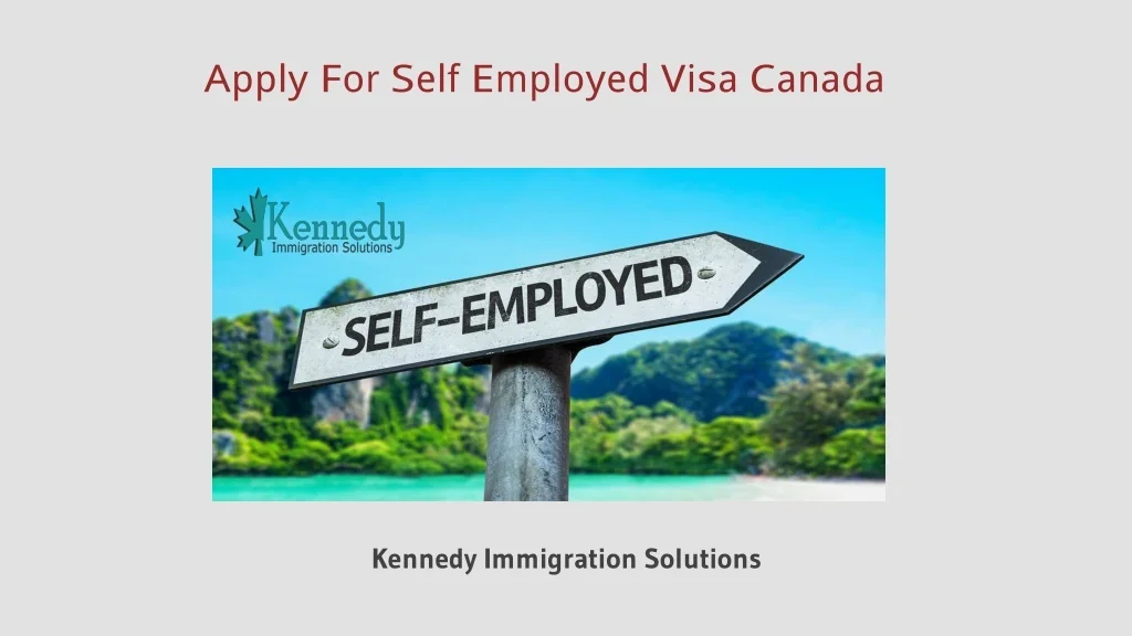 PPT - Apply for Self Employed Visa Canada through Kennedy Immigration PowerPoint Presentation ...