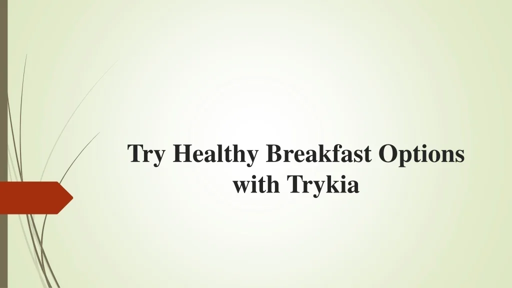 PPT - Try Healthy Breakfast Options with Trykia PowerPoint Presentation ...