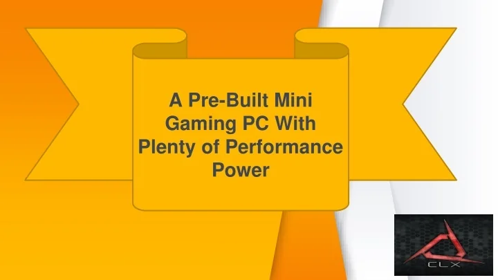 PPT - A Pre-Built Mini Gaming PC With Plenty of Performance Power ...