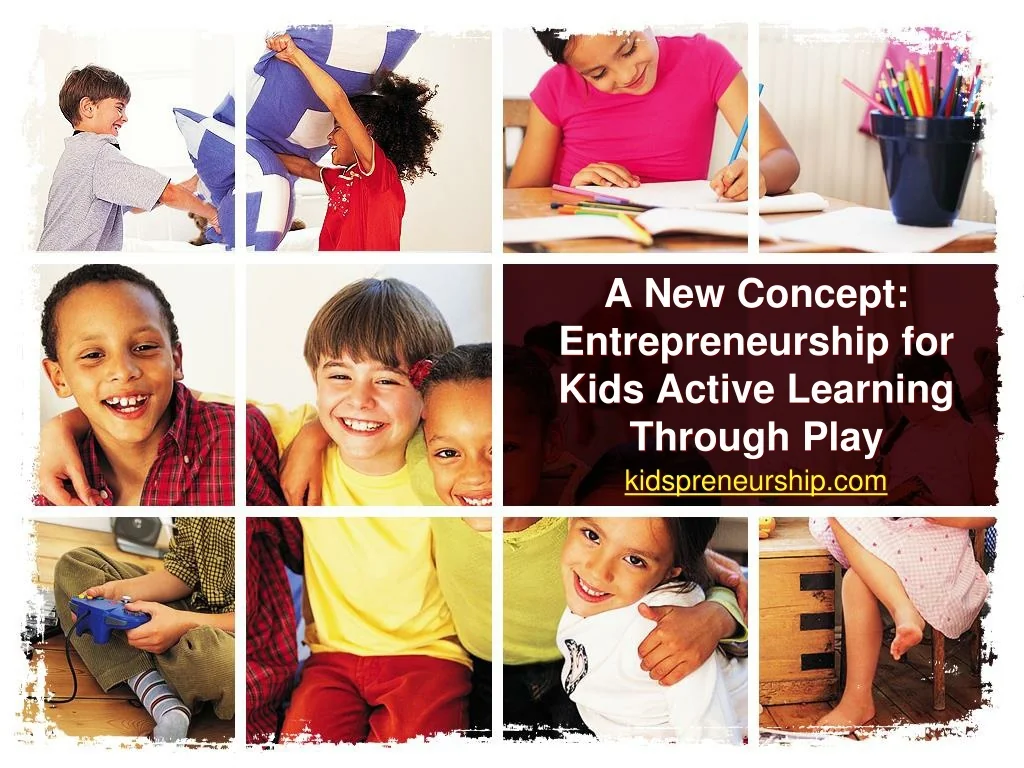 PPT - A New Concept Entrepreneurship for Kids Active Learning Through ...