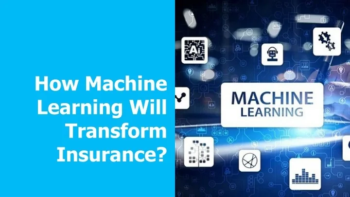 PPT - How Machine Learning Will Transform Insurance PowerPoint ...