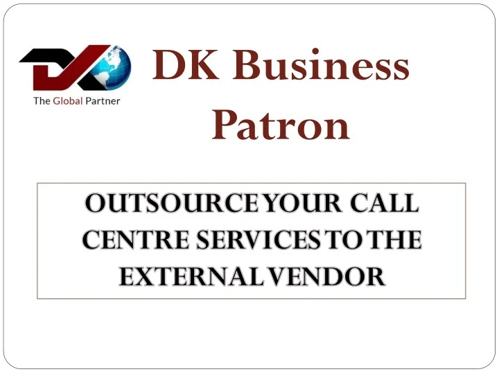PPT - OUTSOURCE YOUR CALL CENTRE SERVICES TO THE EXTERNAL VENDOR ...