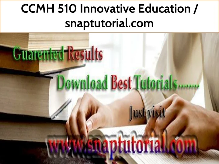 PPT - CCMH 510 Innovative Education--snaptutorial.com PowerPoint Presentation - ID:10602580