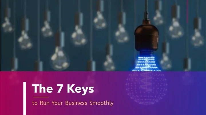 PPT - The 7 Keys to Make Your Business Run Smoothly and Efficiently ...