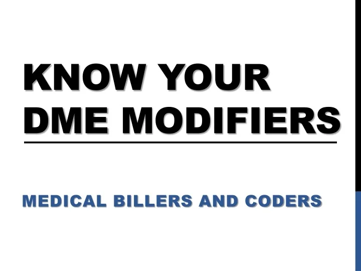 PPT - Know your DME Modifiers PowerPoint Presentation, free download ...