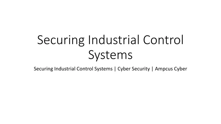 PPT - Securing Industrial Control Systems | Cyber Security | Ampcus ...