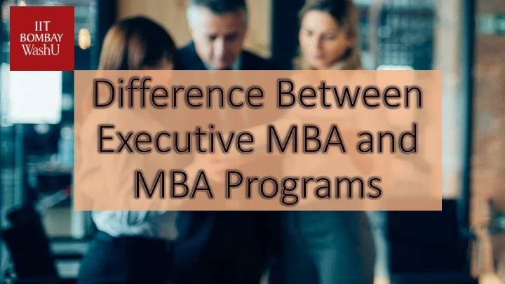 PPT - Difference Between Executive MBA and MBA Programs PowerPoint Presentation - ID:10609195