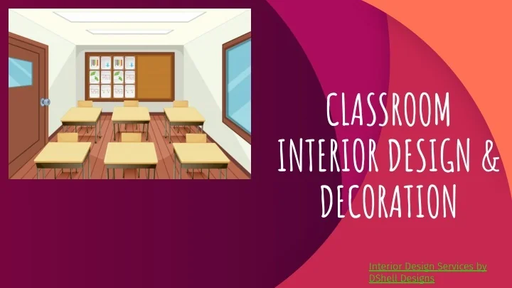PPT - CLASSROOM INTERIOR DESIGN & DECORATION PowerPoint Presentation ...