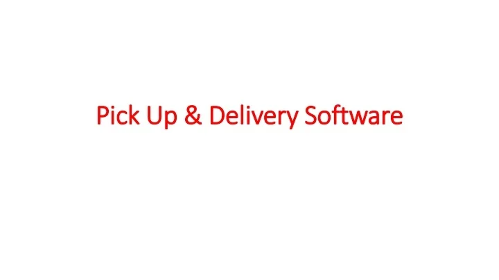 PPT - Pick Up & Delivery Software PowerPoint Presentation, free ...