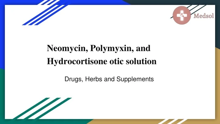 PPT - Neomycin, Polymyxin, and Hydrocortisone otic solution PowerPoint ...