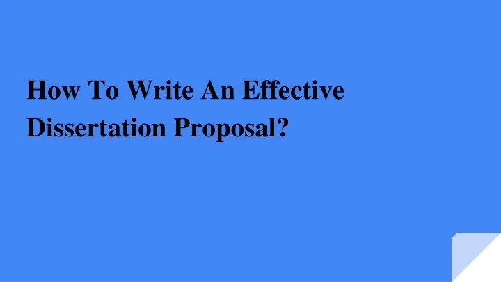 PPT - How To Write An Effective Dissertation Proposal? PowerPoint Presentation - ID:10643003