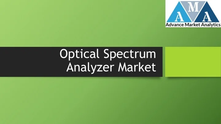 PPT - Optical Spectrum Analyzer Market Development Study: Big changes ...