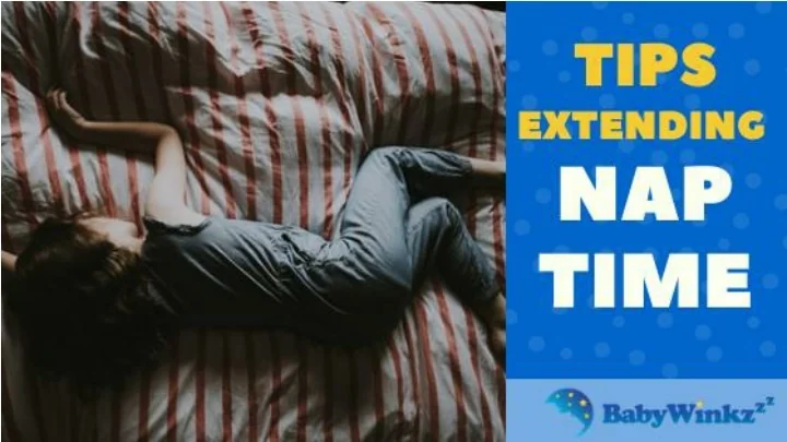 PPT - Tips For Extending Your Baby’s Nap Time PowerPoint Presentation ...
