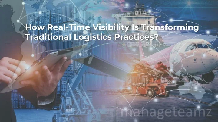 PPT - How Real-Time Visibility Is Transforming Traditional Logistics ...