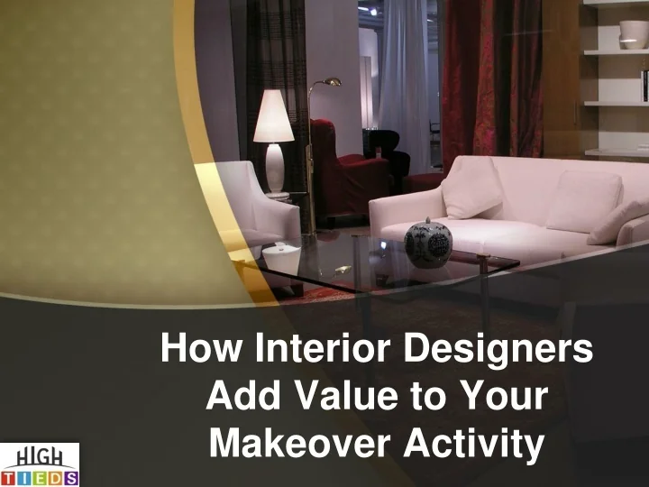 PPT - How Interior Designers Add Value to Your Makeover Activity ...