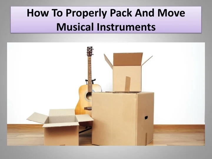 PPT - How To Properly Pack And Move Musical Instruments PowerPoint ...