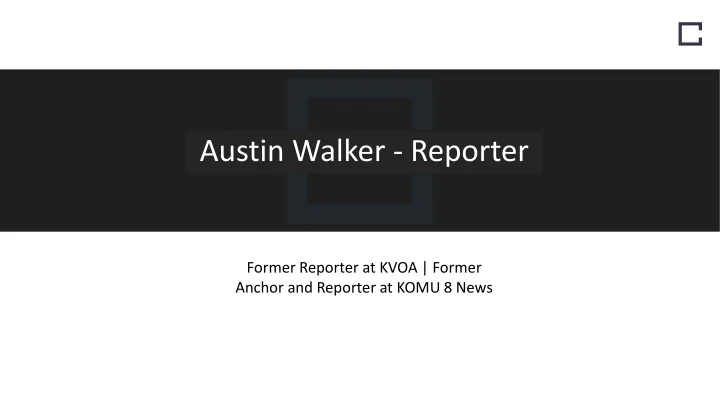 PPT - Austin Walker (Reporter) - A People Leader and Influencer ...