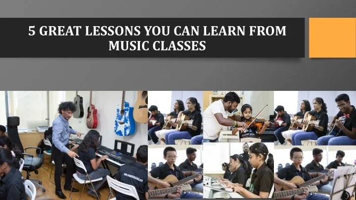 PPT - 5 Great Lessons You Can Learn From music Classes PowerPoint ...