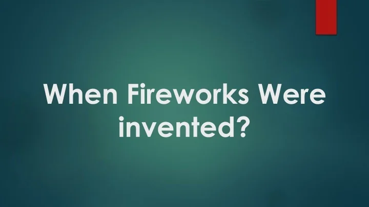 PPT - When Fireworks Were invented PowerPoint Presentation, free ...