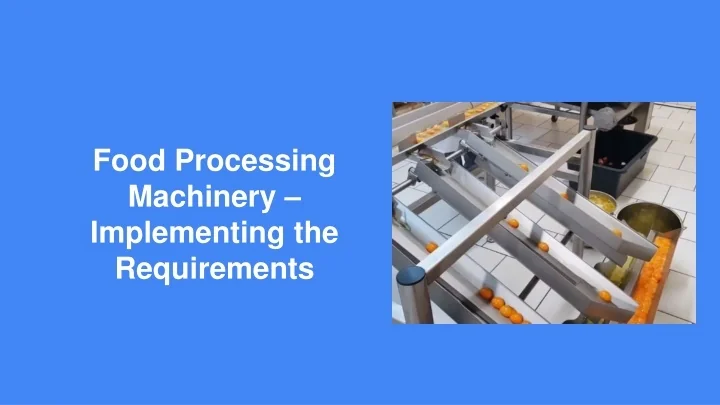 PPT - Food Processing Machinery – Implementing the Requirements ...