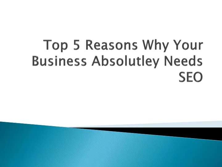 Ppt Top 5 Reasons Why Your Business Absolutley Needs Ppt Powerpoint