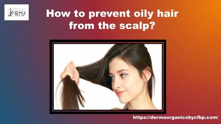 Ppt How To Prevent Oily Hair From The Scalp Powerpoint Presentation