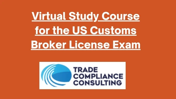 PPT - Virtual Study Course for the US Customs Broker License Exam ...