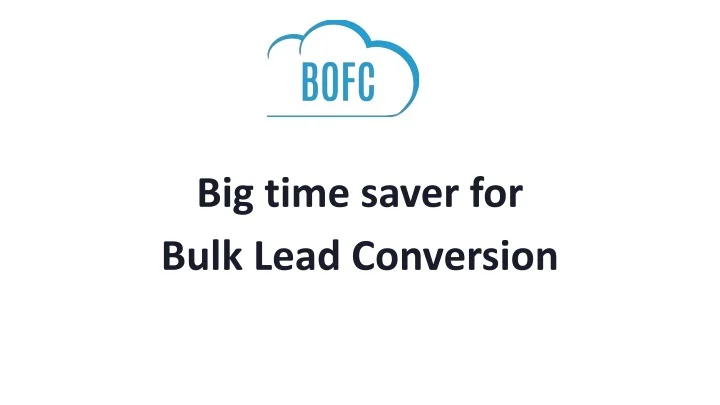 PPT - Perform Bulk Lead Conversion in Salesforce using BOFC PowerPoint ...