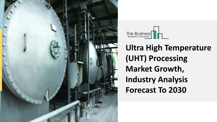 PPT - Ultra High Temperature (UHT) Processing Market Growth Analysis ...