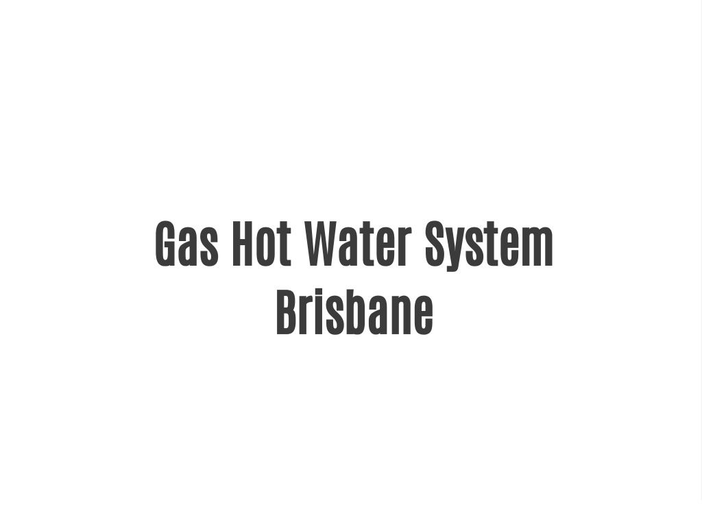 Ppt Gas Hot Water System Brisbane Powerpoint Presentation Free