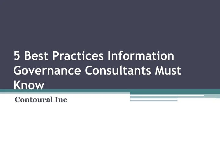 PPT - 5 Best Practices Information Governance Consultants Must Know ...