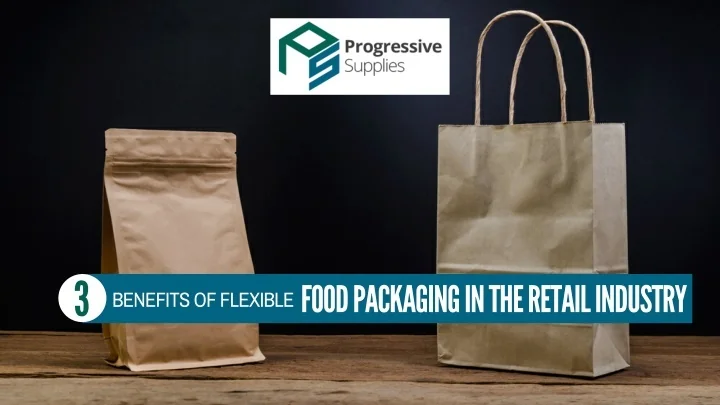 PPT - 3 Benefits of Flexible Food Packaging in the Retail Industry ...