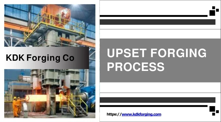 PPT - Go for the Upset Forging Process in USA- KDK Forging Co ...