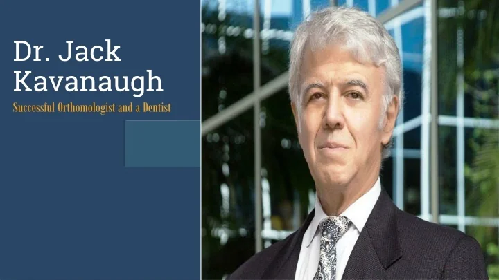PPT - Dr. Jack Kavanaugh -Famous Ophthalmologist and Dentist PowerPoint ...