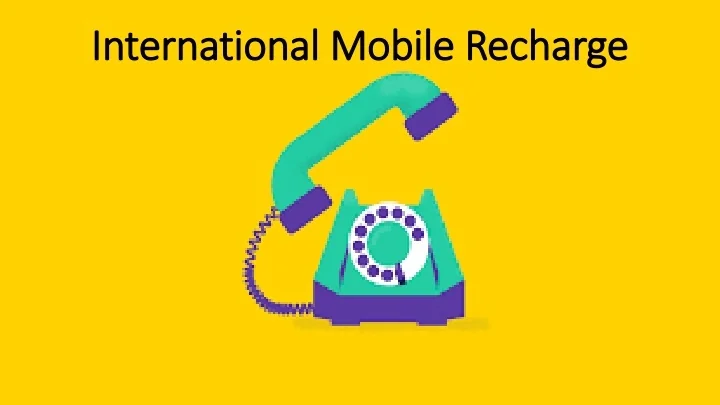 PPT - International Mobile Recharge | Cell Pay international PowerPoint ...