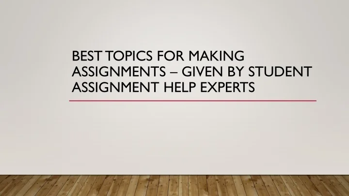 PPT - Best Topics For Making Assignments – Given By Student Assignment ...
