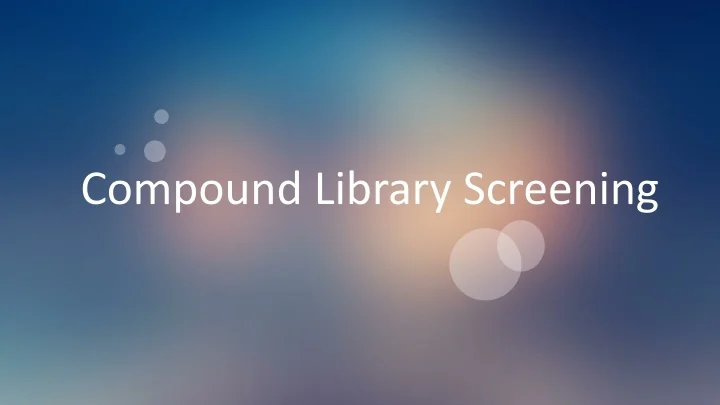 PPT - Compound Library Screening PowerPoint Presentation, free download ...