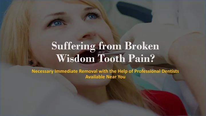PPT - How to Extract Broken Wisdom Teeth Near You in Houston, TX ...